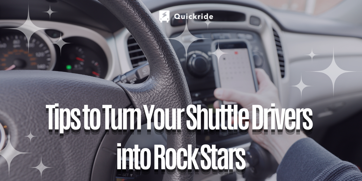 5 Practical Tips to Turn Your Shuttle Drivers into Rock Stars